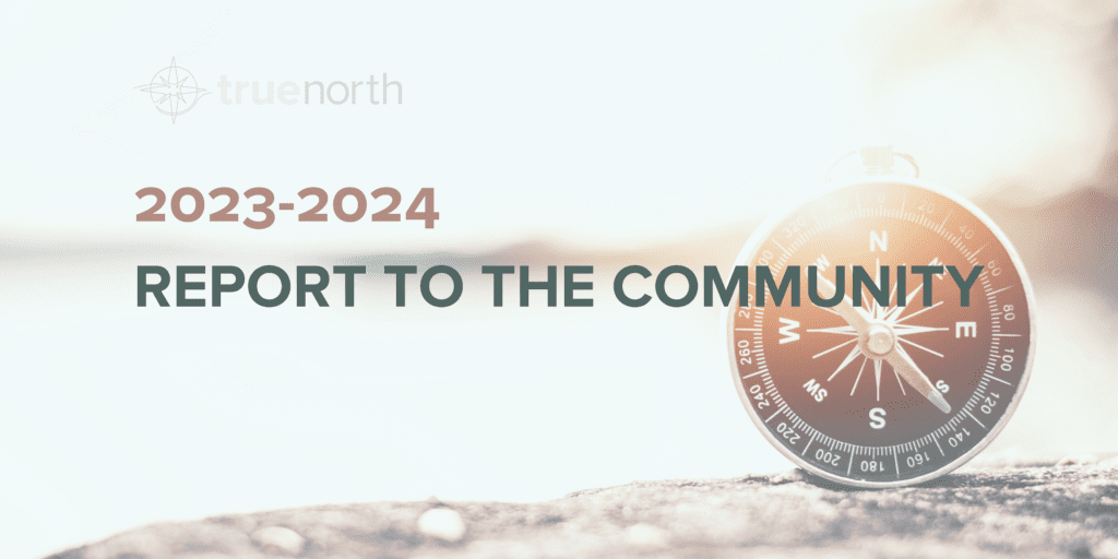 Report to the Community 2023-2024 - True North